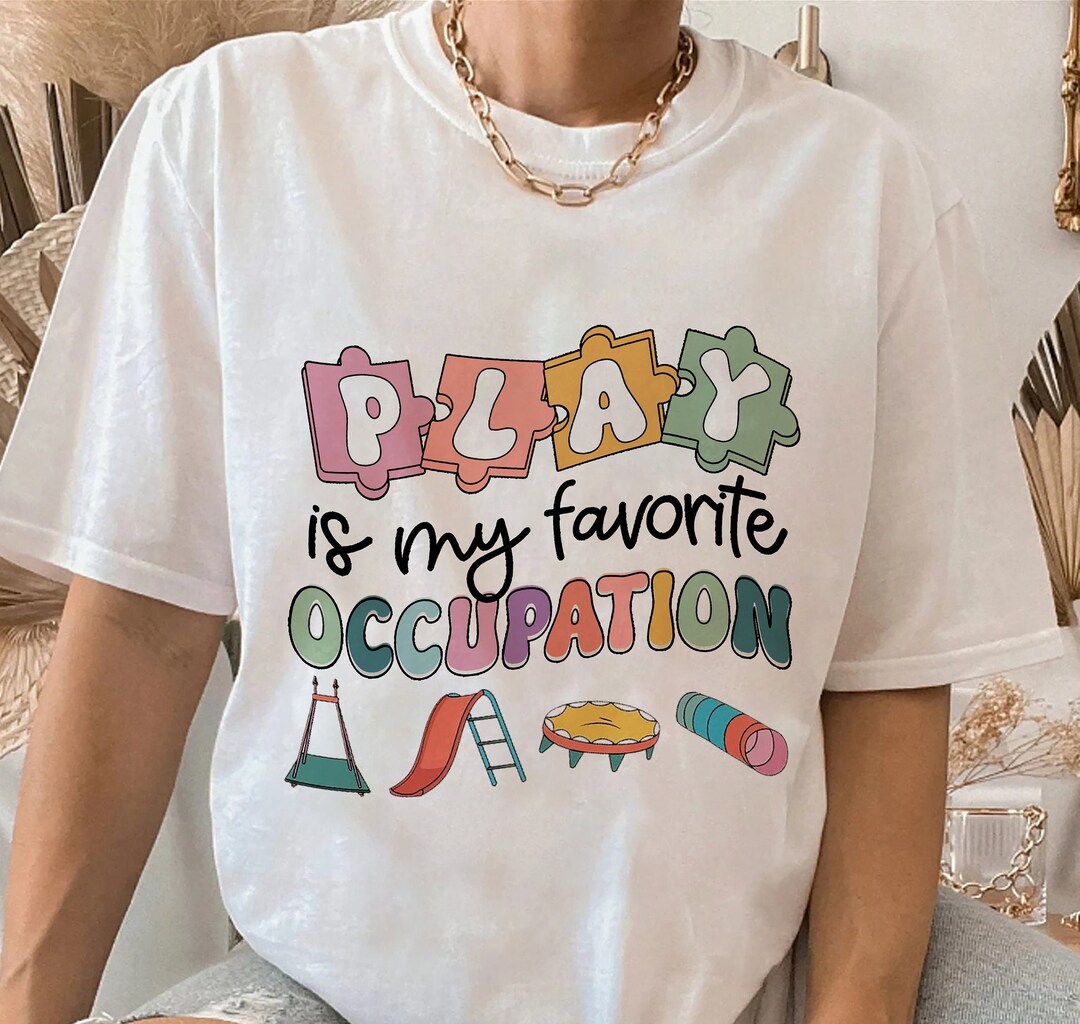 Occupational Therapy T-shirt, Occupational Therapy Play is My Favorite ...