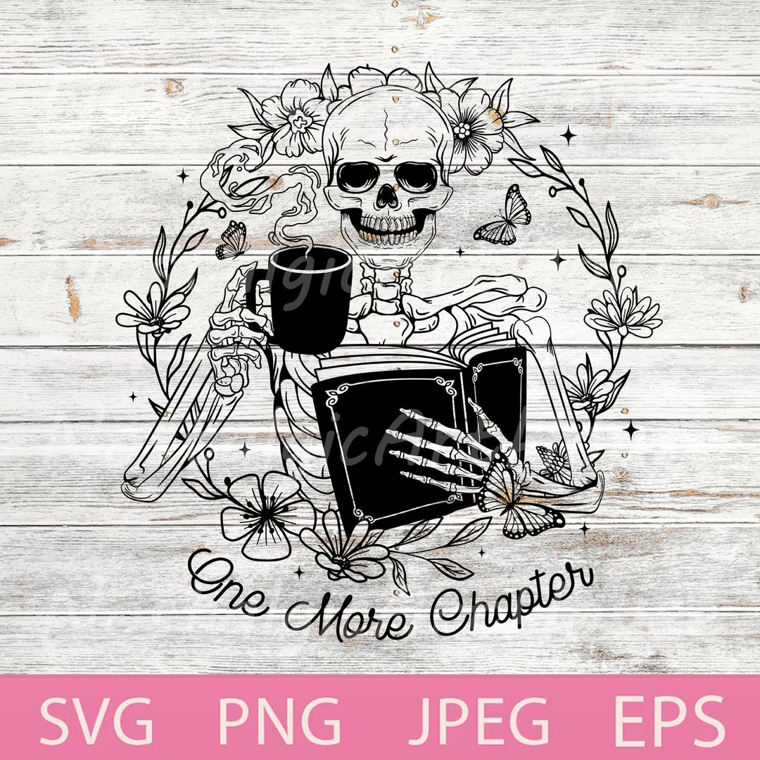 One More Chapter Svg, Skeleton Reading a Book, Funny Skeleton, Skeleton ...