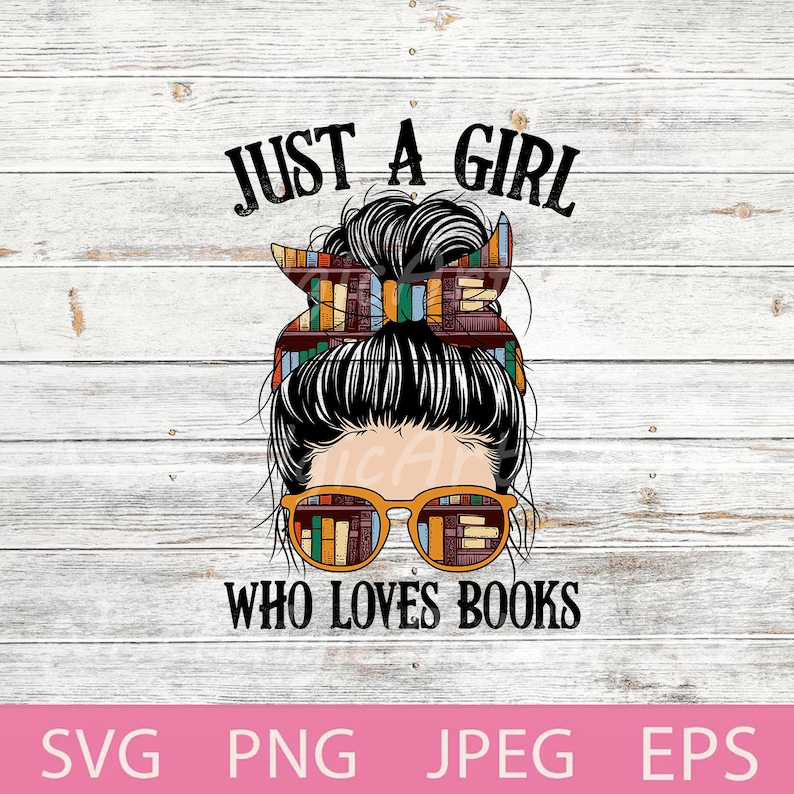Just a Girl Who Love Books Svg, Book Girl Svg, Messy Bun Mom, Book Svg ...
