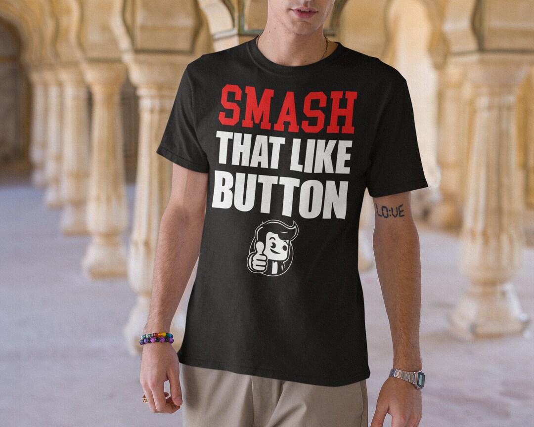 Smash That Like Button T-shirt Social Media Shirt Fun Meme Tee Hipster ...