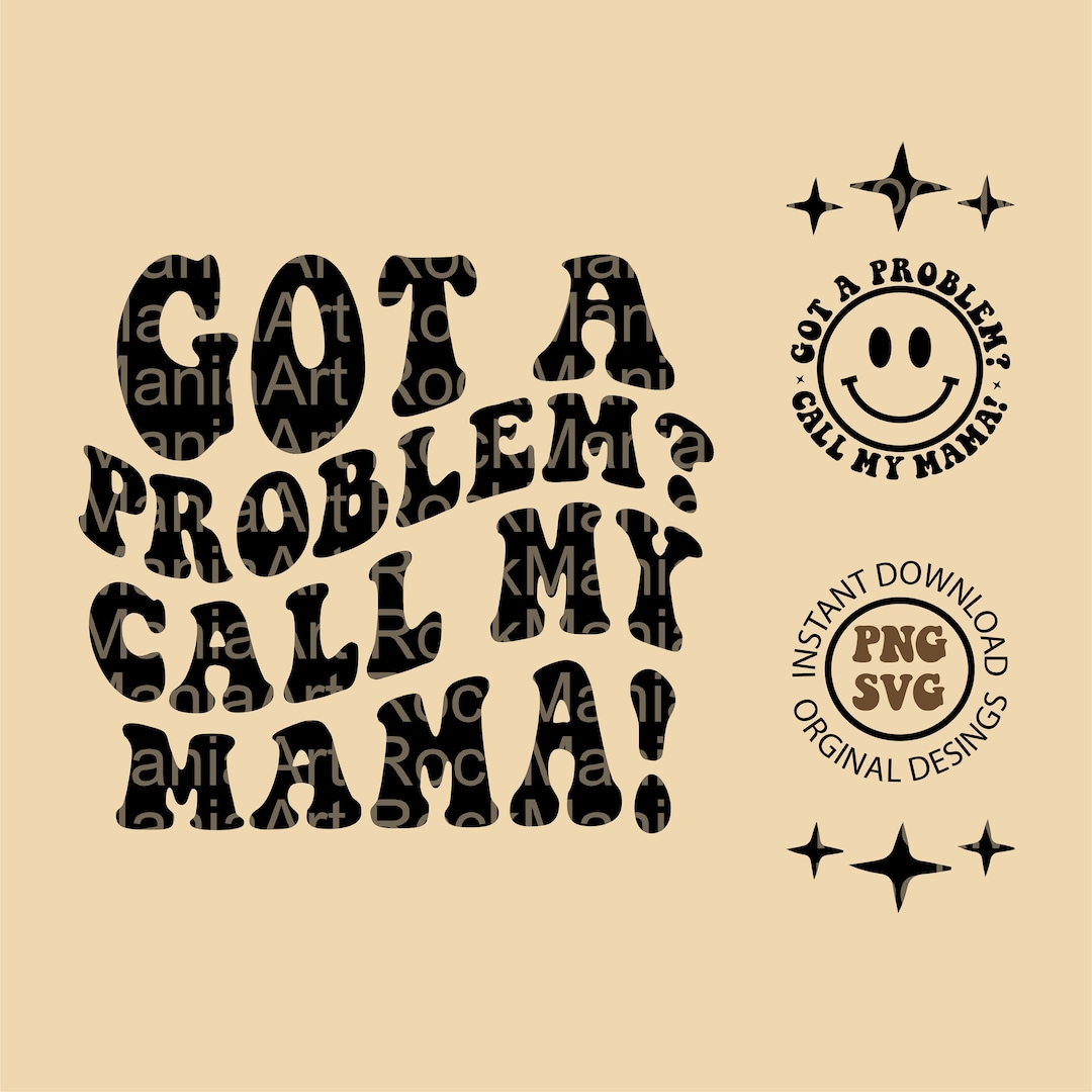 Got A Problem Call My Mama Got A Problem Call My Mama SVG - Etsy