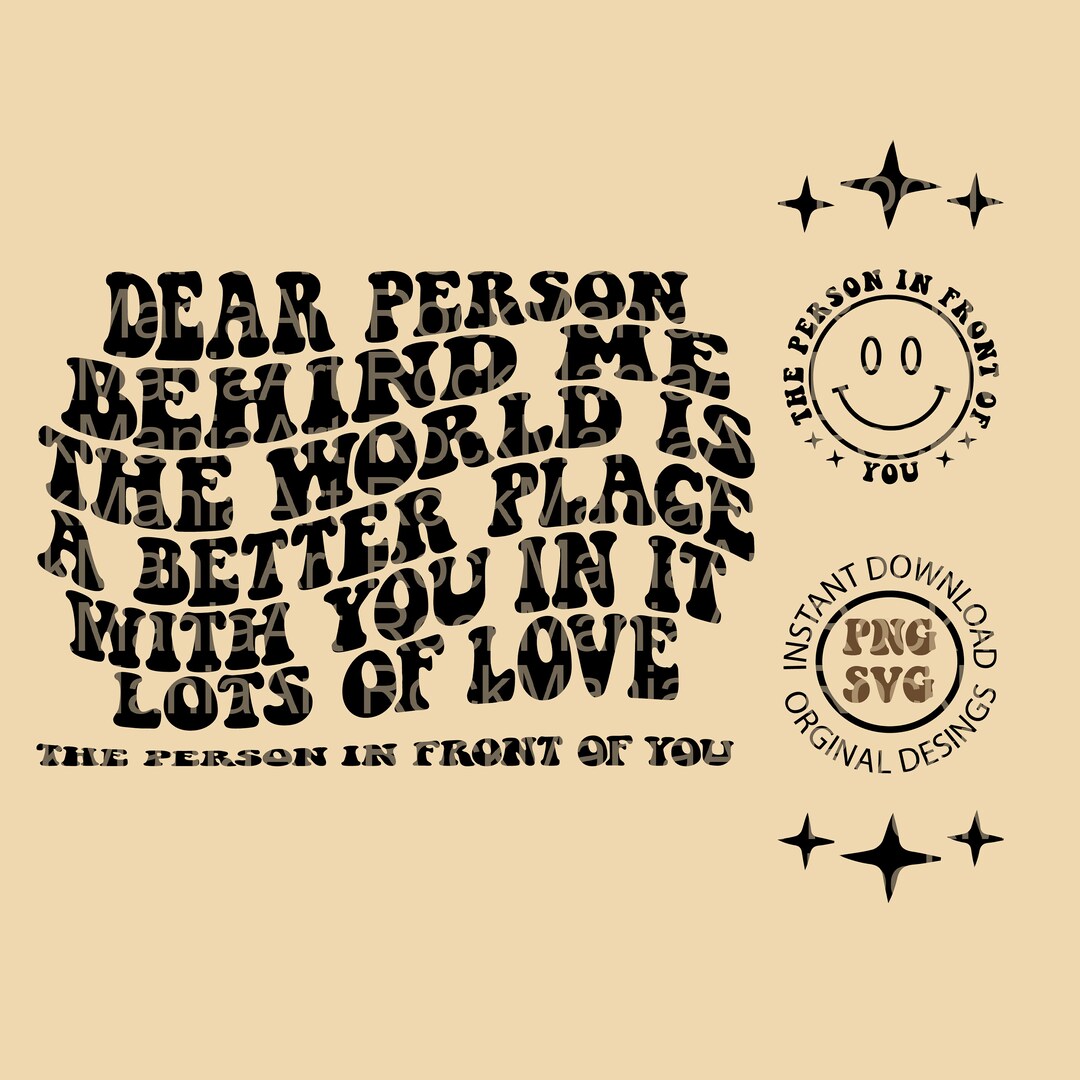 Dear Person Behind Me the World is A Better Place With You in It Lots ...