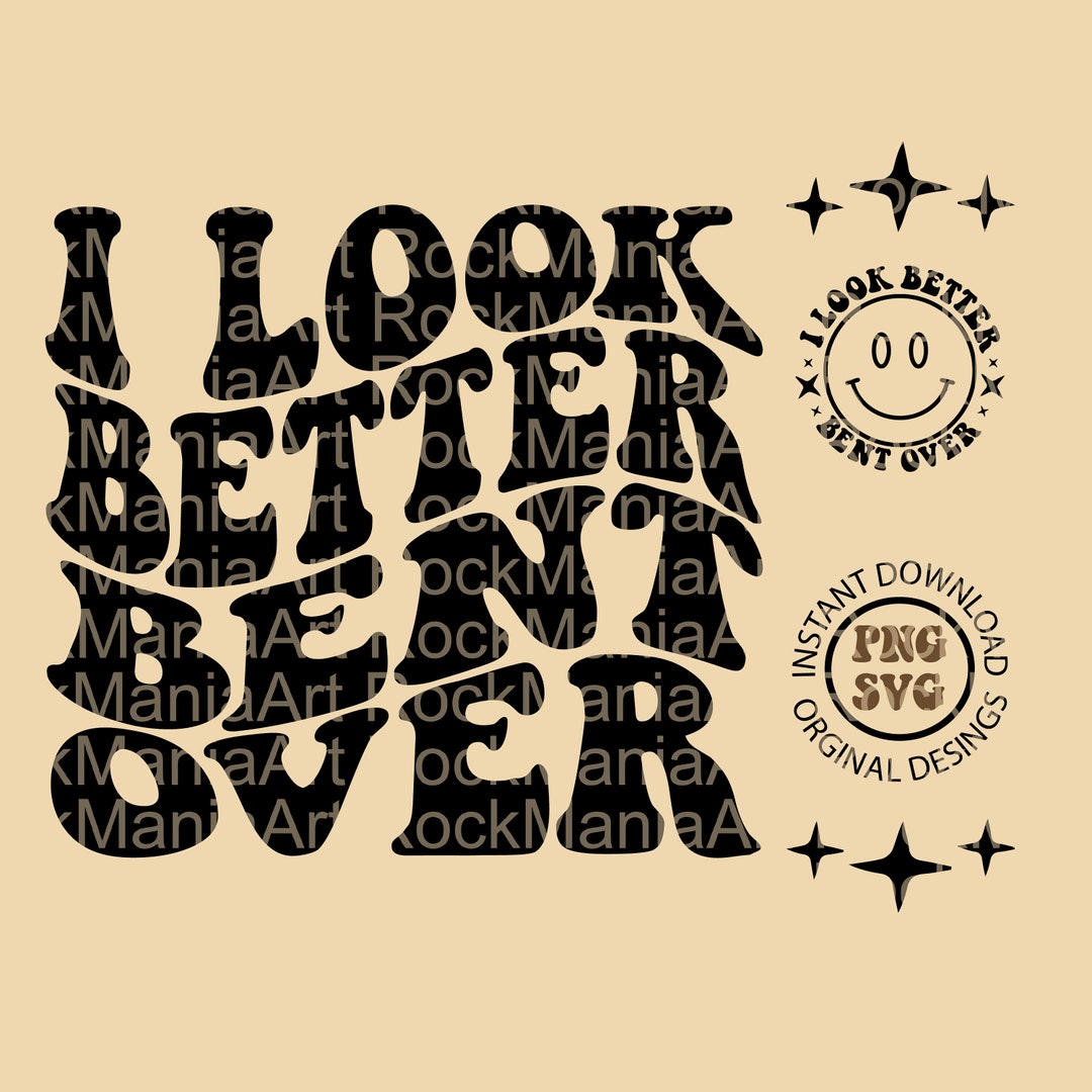 I Look Better Bent Over, I Look Better Bent Over SVG, I Look Better ...