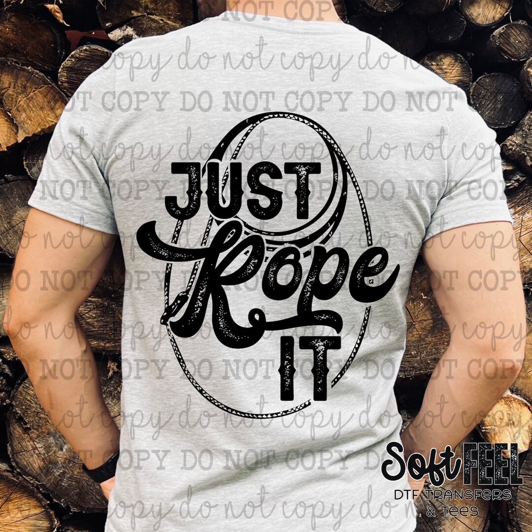 Just Rope It Cowboy Rodeo Country Western - DTF Transfer - Direct to ...