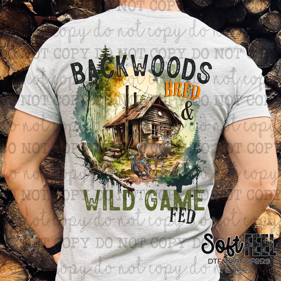 Backwoods Bred Wild Game Fed Country Western - DTF Transfer - Direct to ...