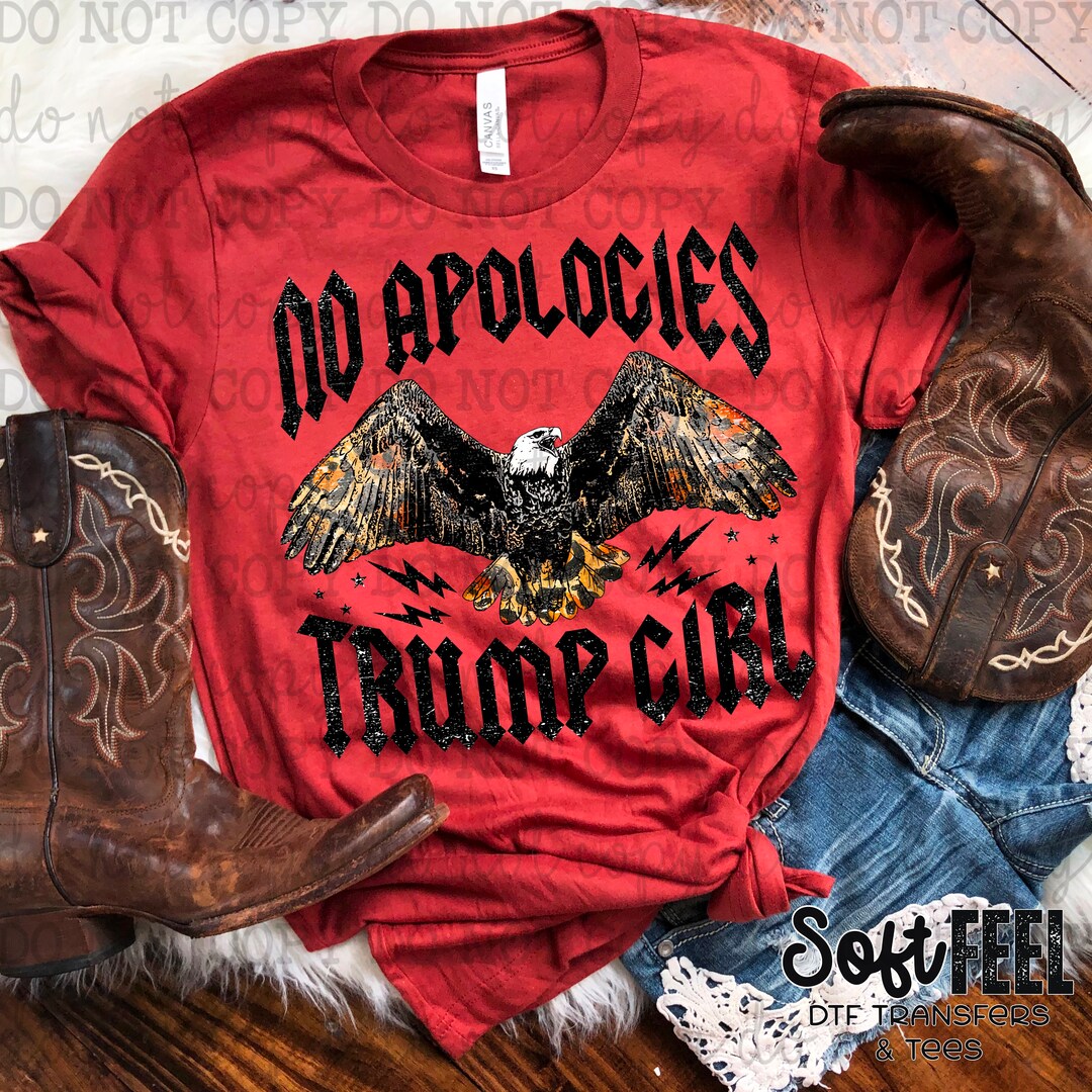 No Apologies Trump Girl - American Patriotic Political - DTF Transfer ...