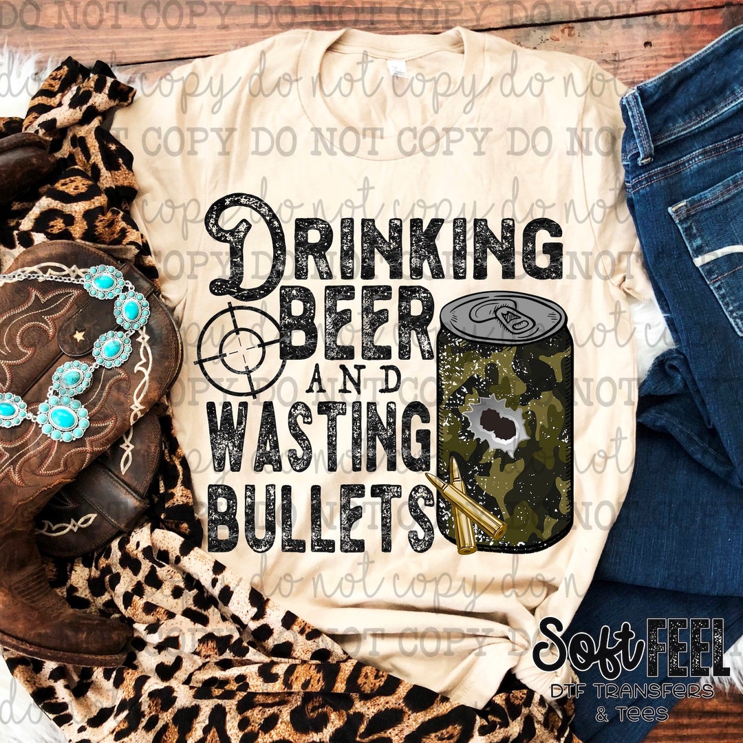 Drinking Beer and Wasting Bullets Camo Country Western - DTF Transfer - Direct to Film Ready to ...