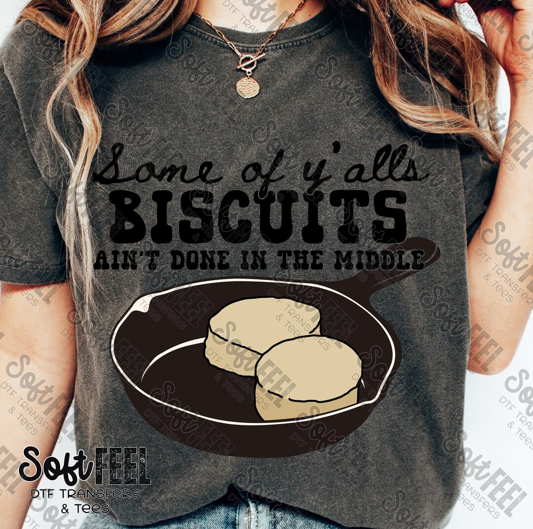 Biscuits Ain't Done in the Middle Country Western Humor- DTF Transfer ...