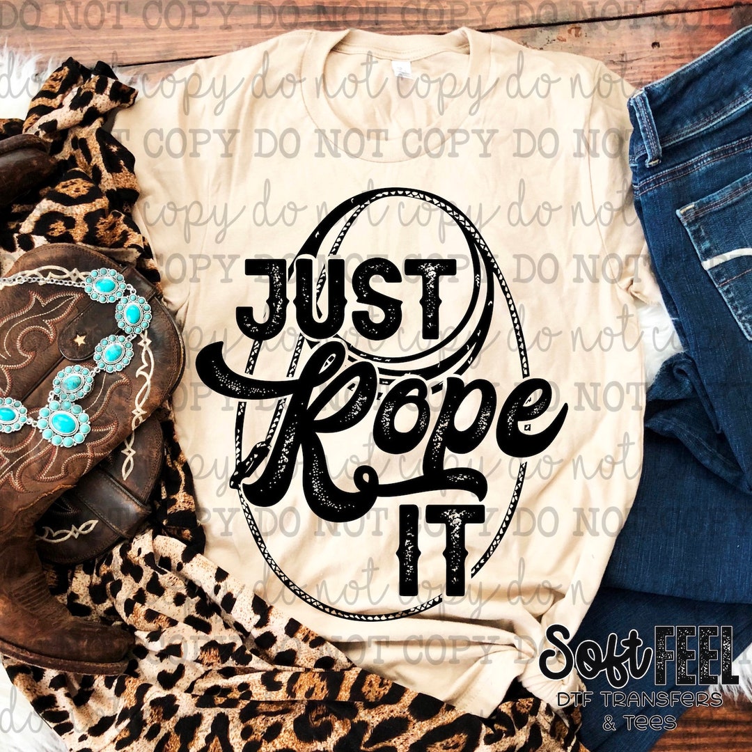 Just Rope It Dayworkin Cowboy Rodeo Country Western - DTF Transfer ...