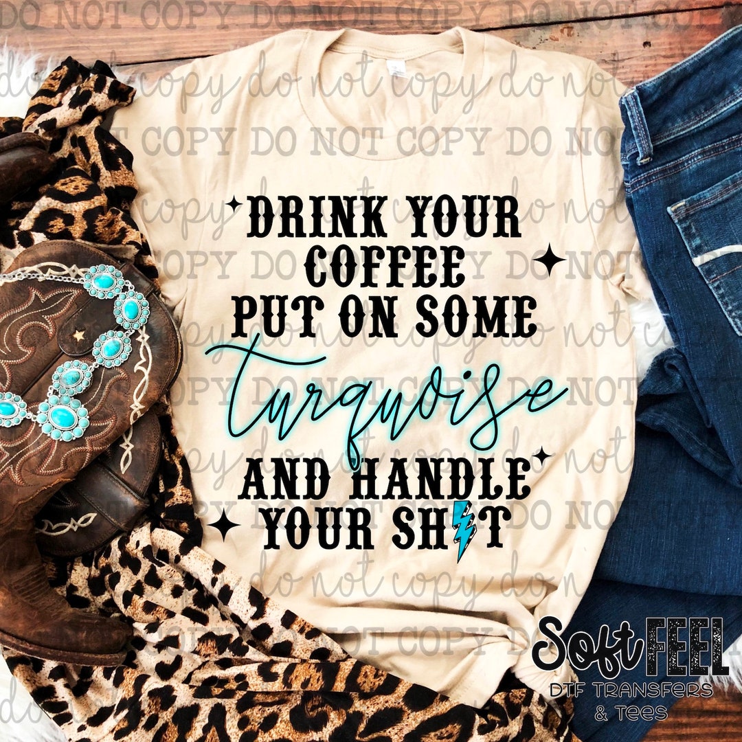 Coffee Turquoise Handle Your Shit Cowgirl Country Western - DTF ...
