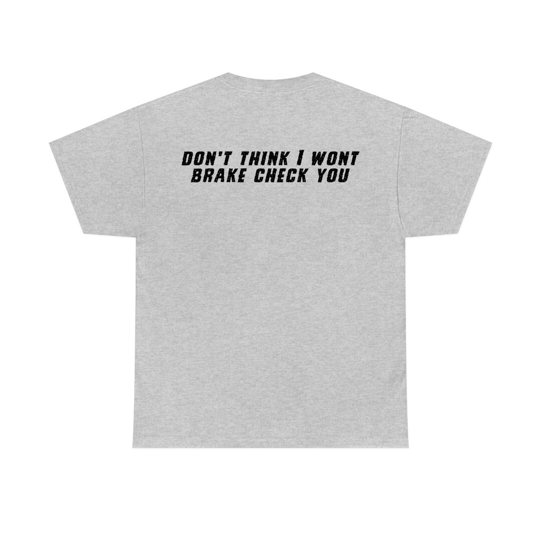 Don't Think I Wont Brake Check You on the Back, Funny Shirt, Unisex ...