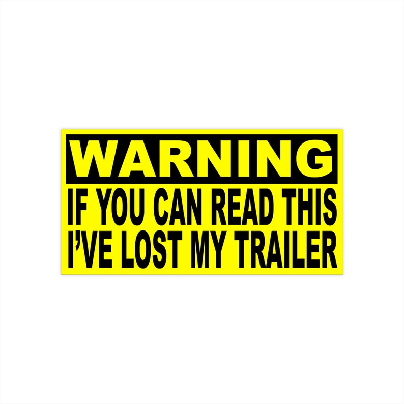 Warning, If You Can Read This I've Lost My Trailer, Funny Bumper ...