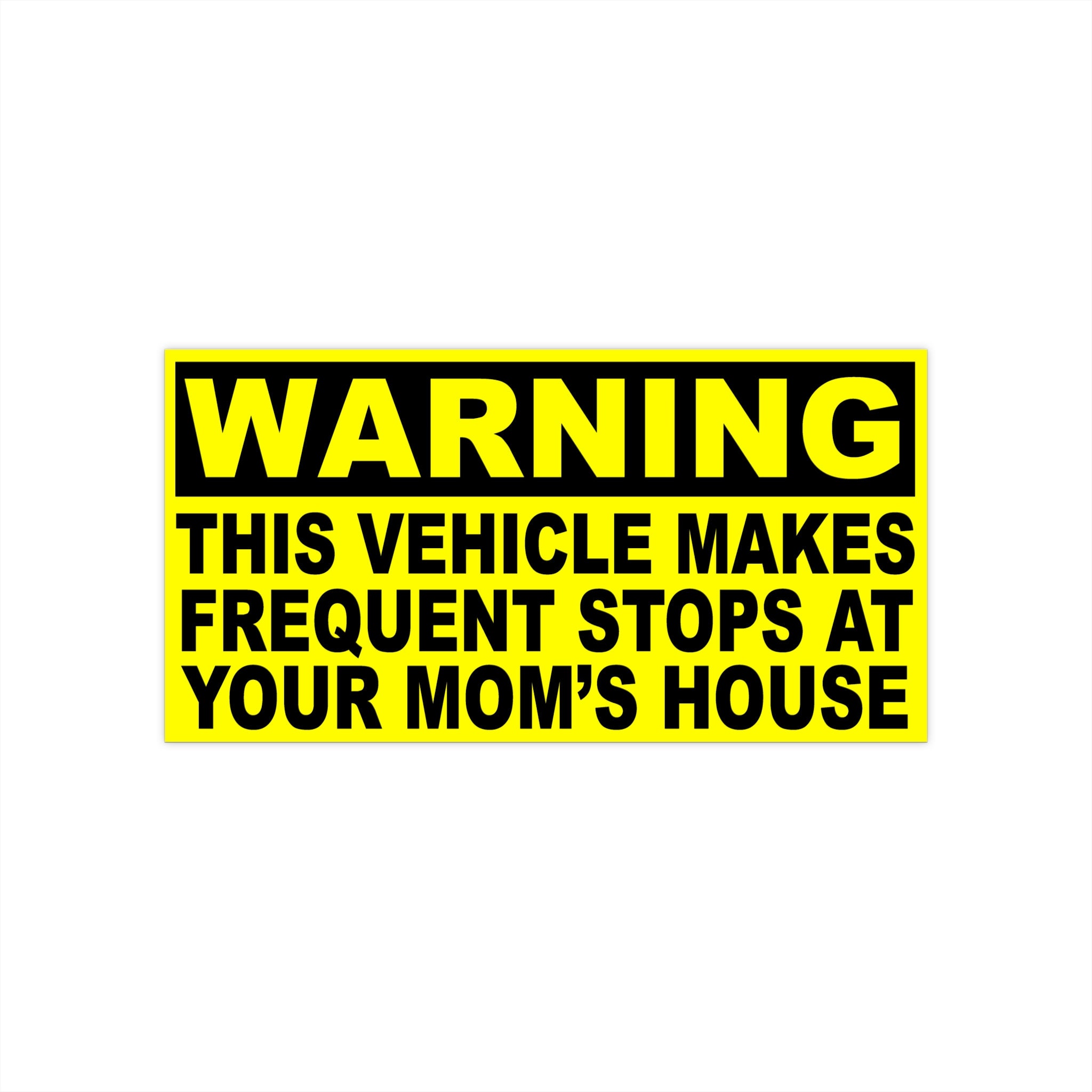 Warning This Vehicle Makes Frequent Stops at Your Mom's House Funny ...