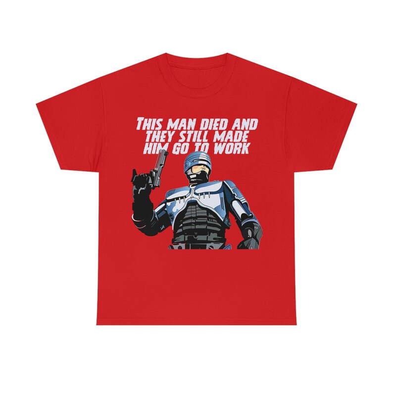 Robo Cop Tee, This Man Died and They Still Made Him Go to Work Funny ...