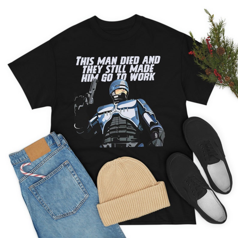 Robo Cop Tee, This Man Died and They Still Made Him Go to Work Funny ...
