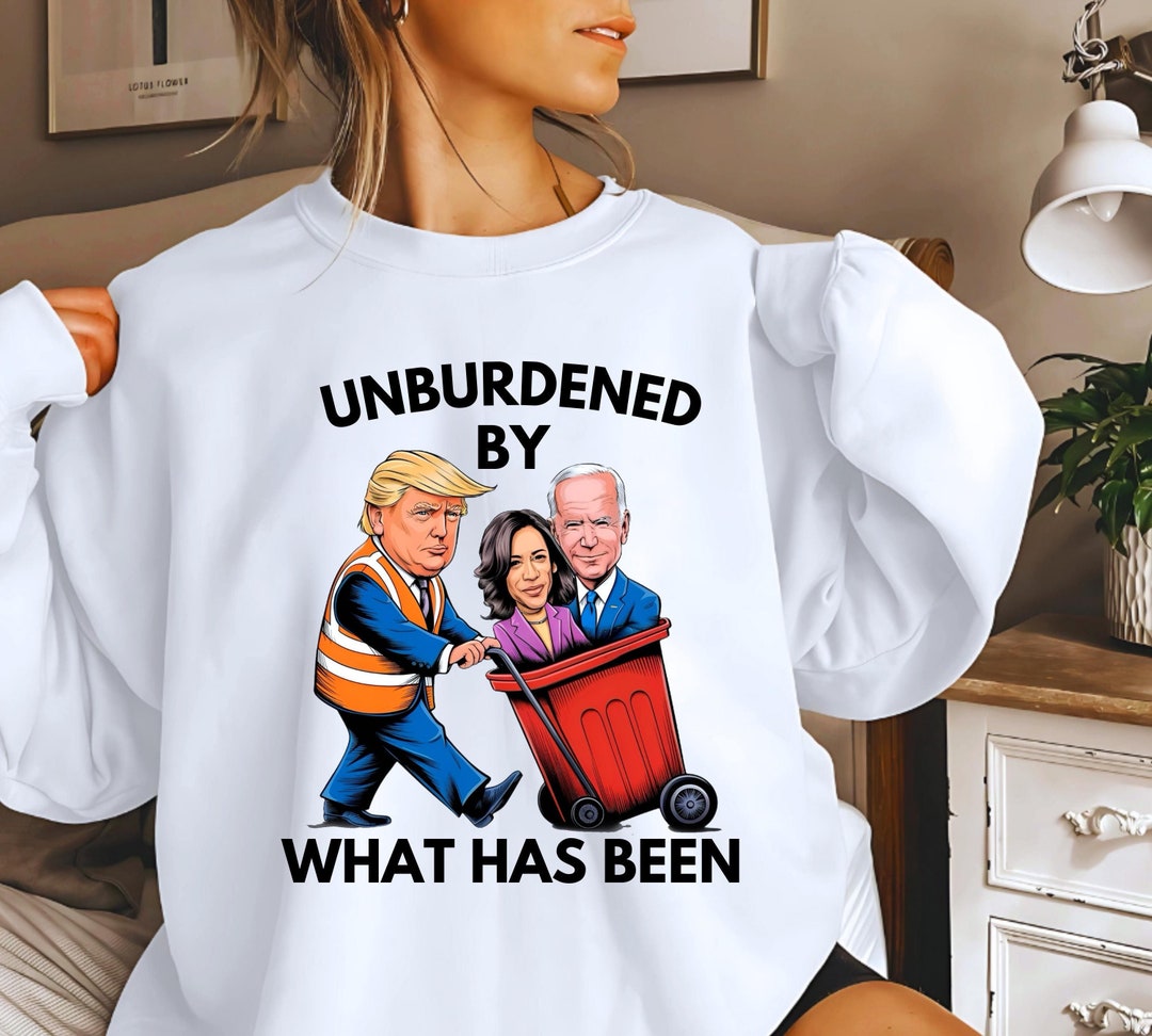 Unburdened by What Has Been, Trump Won Again Shirt, Trump Sweatshirt - Etsy
