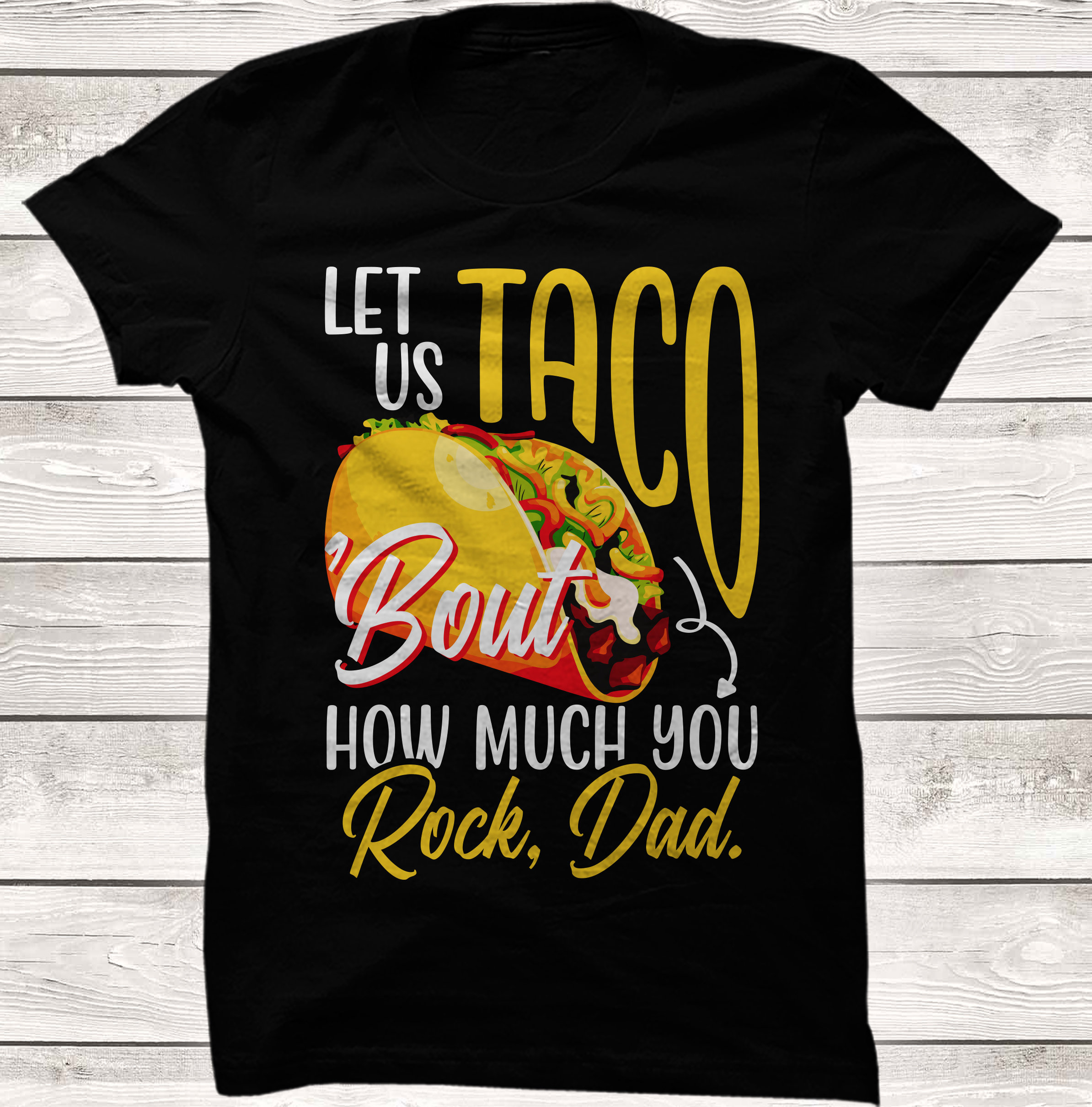 Let Us Taco Bout How Much You Rock Dad Fathers Day Designs - High ...