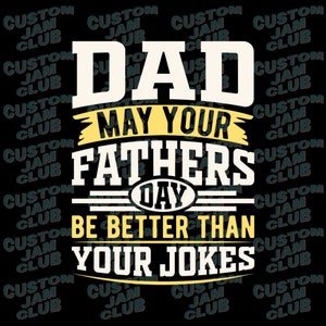 Day May Your Father's Day Be Better Your Jokes Bundle Design - High ...