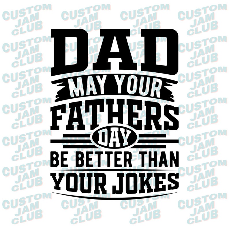 Day May Your Father's Day Be Better Your Jokes Bundle Design - High ...
