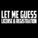 Car Window Decal Permanent Vinyl Let Me Guess License and Registration ...