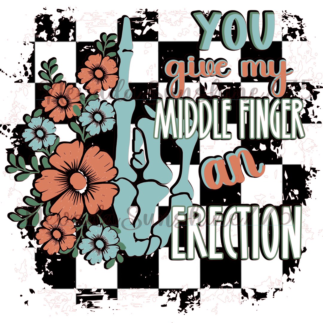 You Give My Middle Finger an Erection Skeleton Finger With Flowers ...