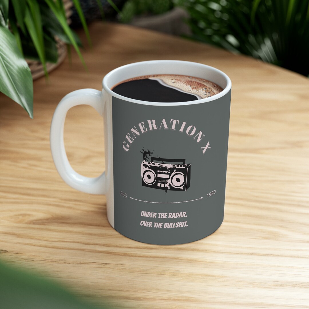 Generation X - Under the Radar. Over the Bullshit. Ceramic Mug, 11oz - Etsy