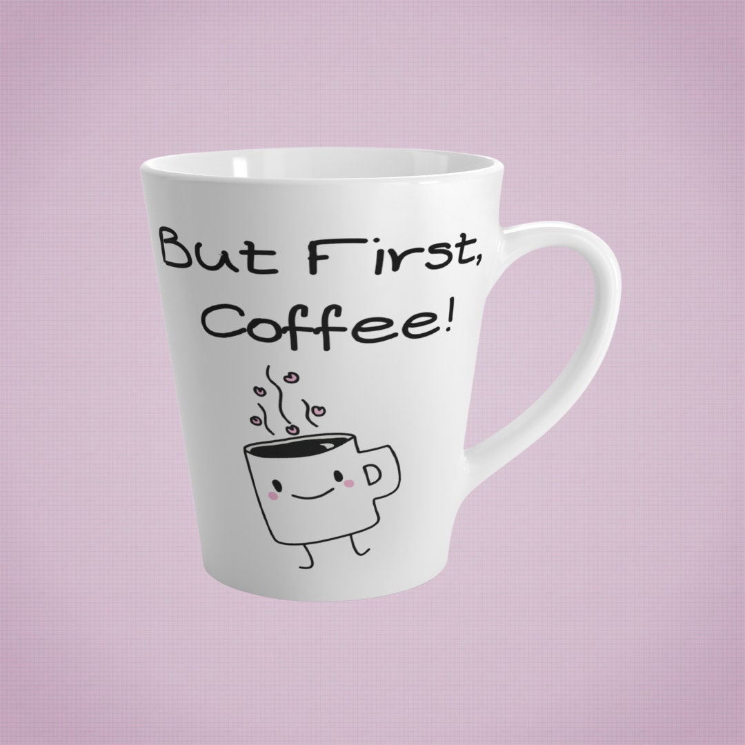 Latte Mug "but First, Coffee" Smiling Coffee Cup Gift for Coffee Addict ...