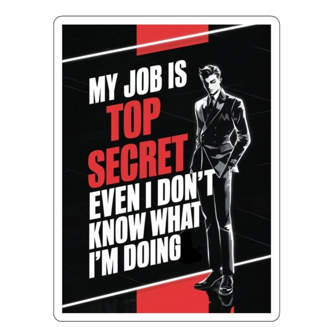 My Job is Top Secret Even I Don't Know What I'm Doing - Kiss-cut ...