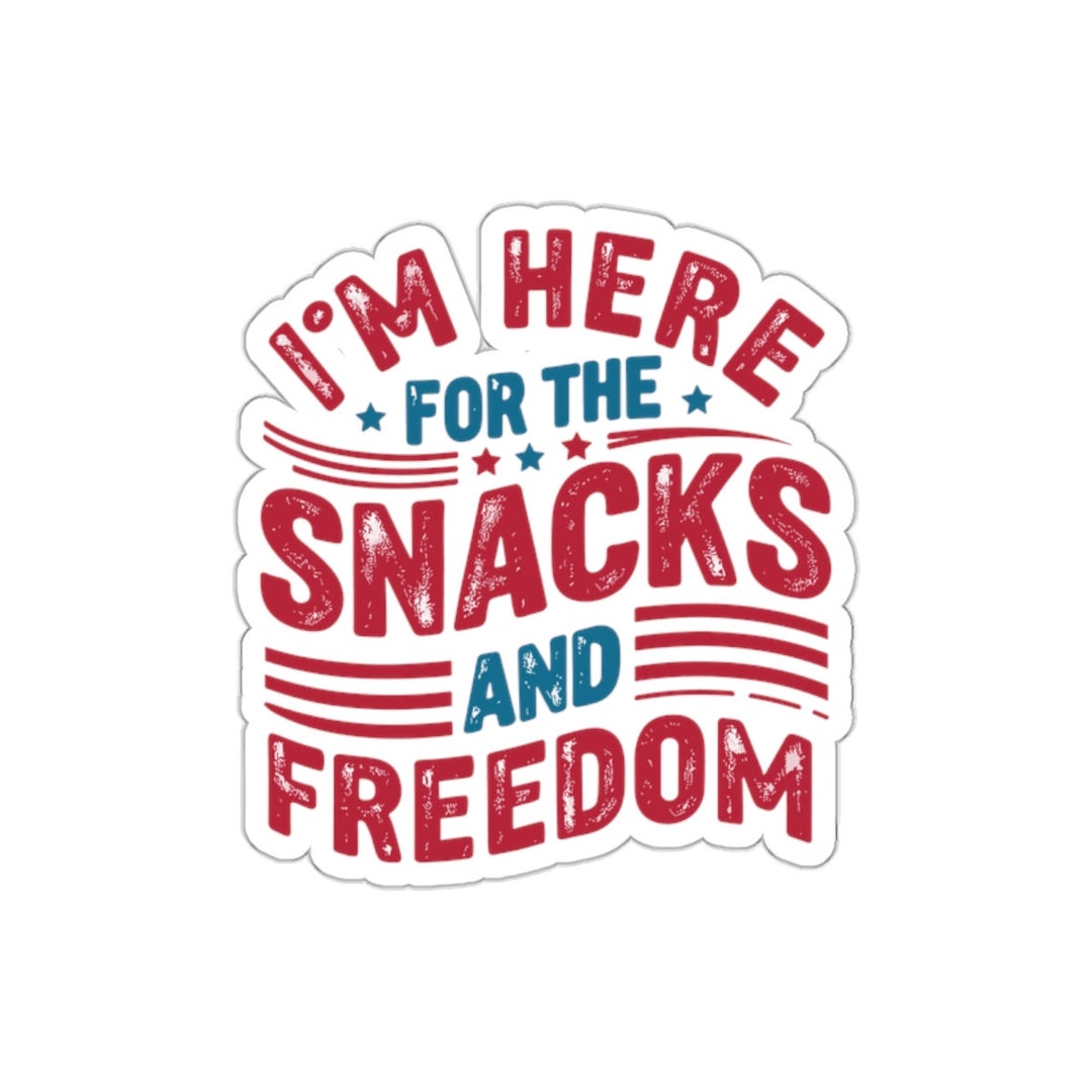 I'm Here for the Snacks and Freedom - Die-cut Stickers - Etsy