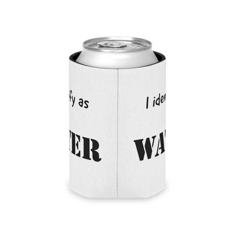 I Identify as Water - Can Cooler - Don't Be so Binary - Etsy