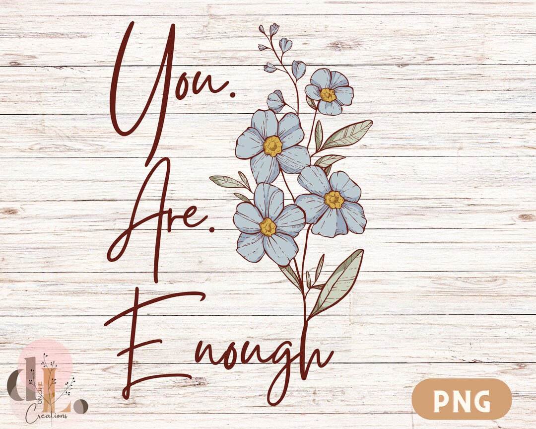 You Are Enough Floral PNG Image / Faith Print / Sublimation Design ...