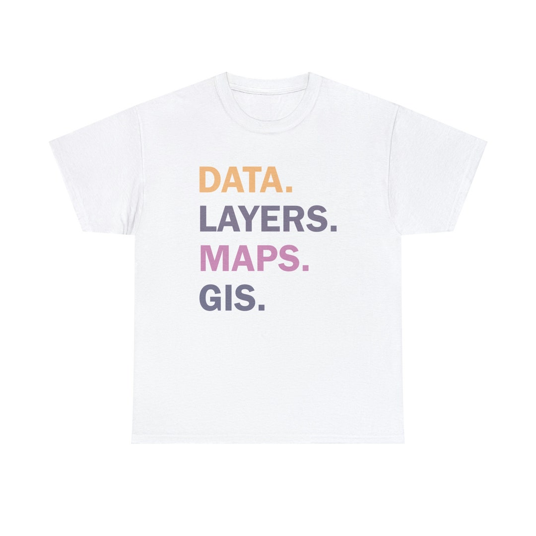 GIS Specialist Shirt Data Layers Maps GIS Map Lover T-shirt Geography ...