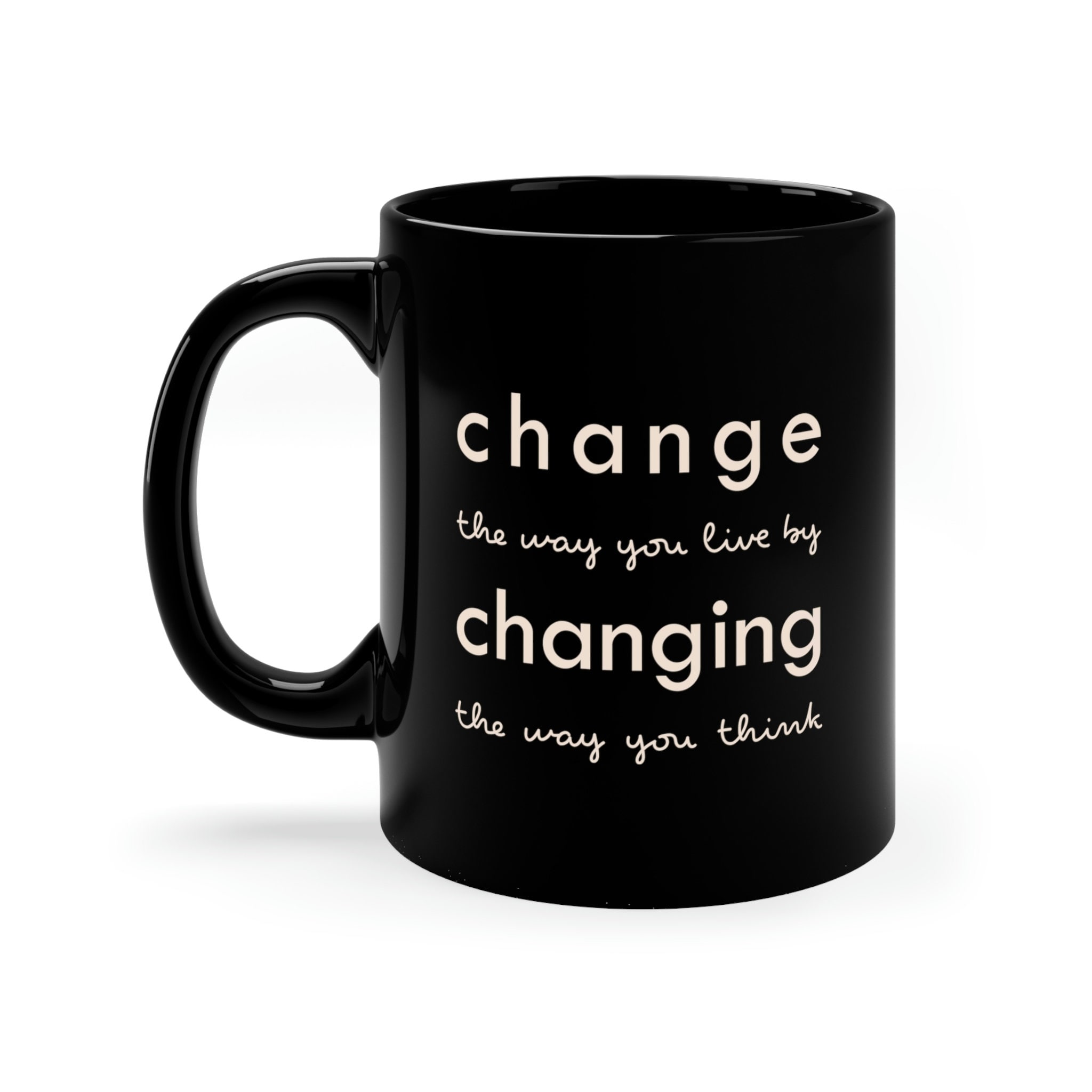 Inspirational - Change the Way You Live Black Mug 11oz - Powerful ...