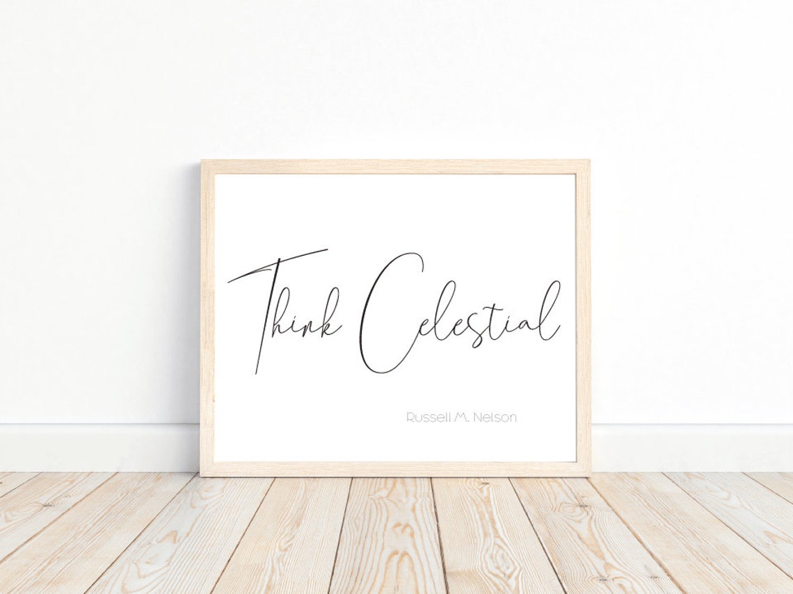 Think Celestial, LDS Quotes Printable, General Conference Quotes Print ...