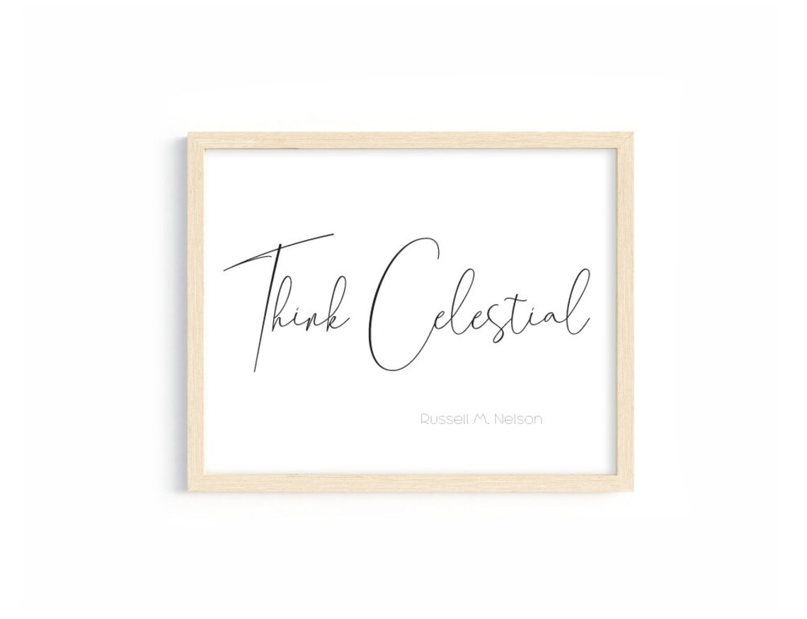 Think Celestial, LDS Quotes Printable, General Conference Quotes Print ...
