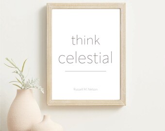 Think Celestial, LDS Quotes Printable, General Conference Quotes Print ...