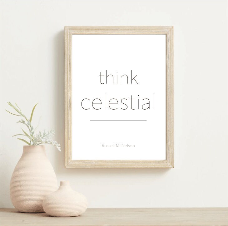 Think Celestial, LDS Quotes Printable, General Conference Quotes Print ...
