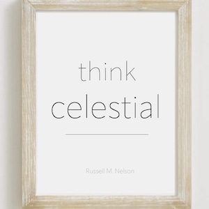 Think Celestial, LDS Quotes Printable, General Conference Quotes Print ...