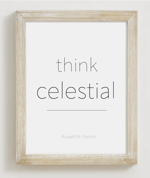 Think Celestial, LDS Quotes Printable, General Conference Quotes Print ...