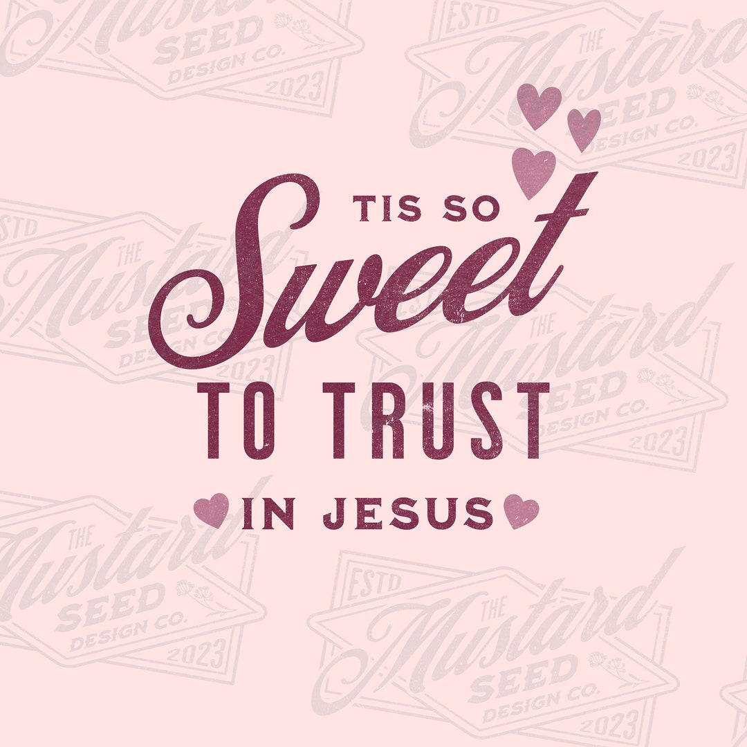Tis so Sweet to Trust in Jesus Valentines Sublimation PNG Tshirt ...