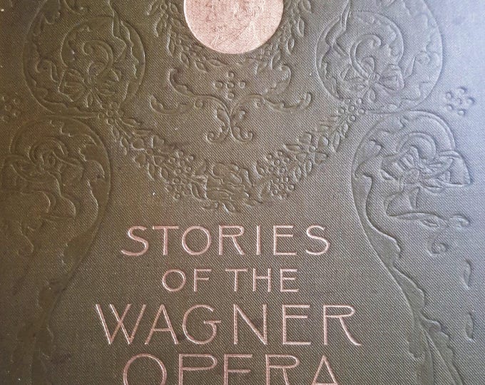 Stories of the Wagner Opera by H. A. Guerber, Copyright 1895 Dodd, Mead ...