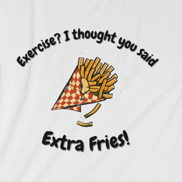 Exercise I Thought You Said Extra Fries Shirt - Etsy