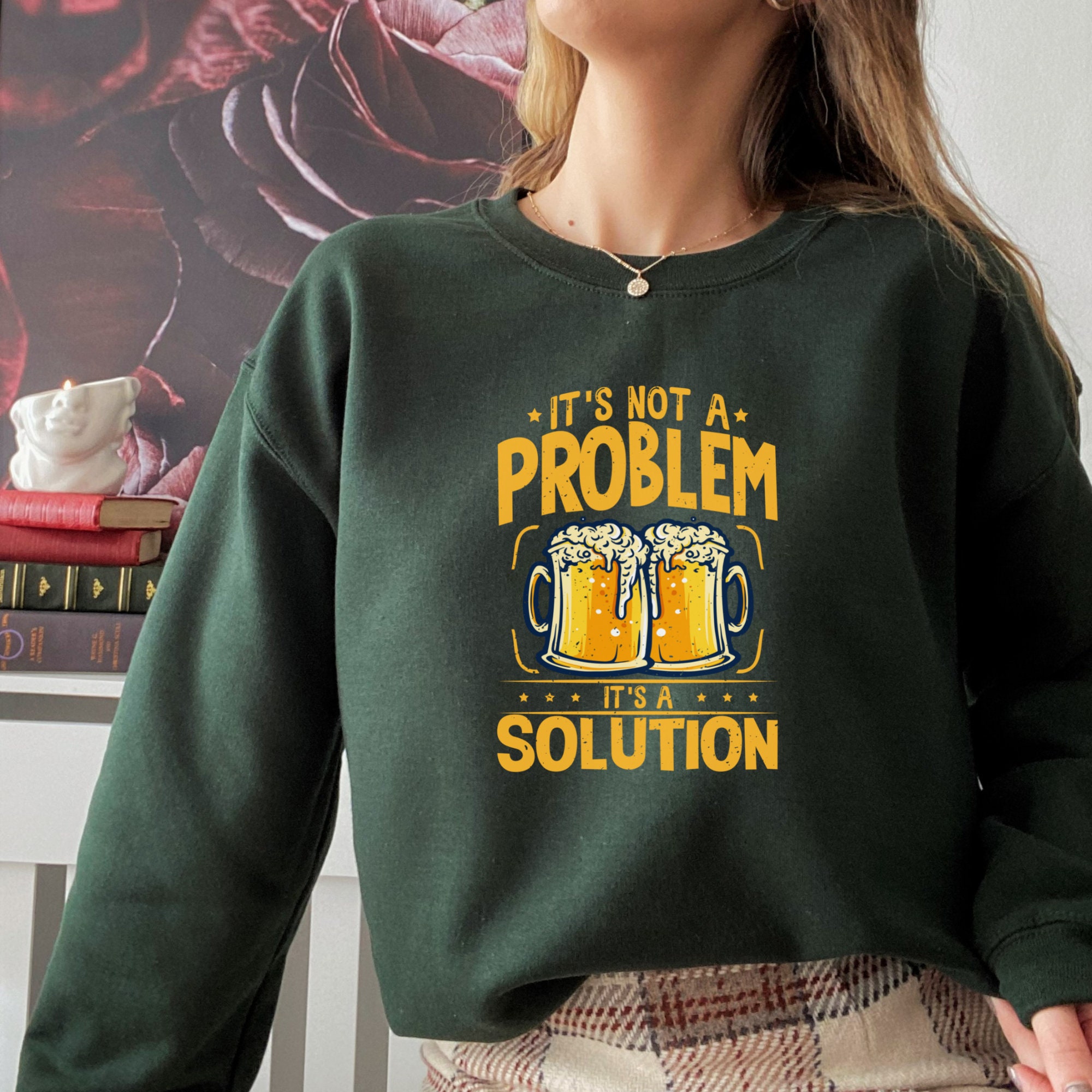 It's Not a Problem, It's a Solution. Beer Sweatshirt. Beer Lover. Beer ...
