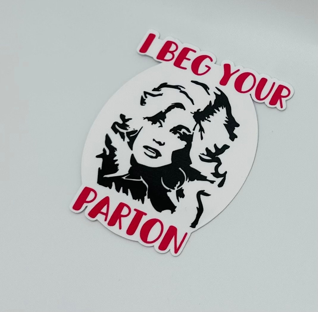 I Beg Your Parton Sticker Dolly Parton Inspired Dollywood - Etsy