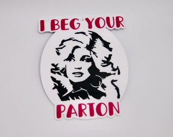 Dolly Parton Sticker, I Beg Your Parton - Etsy