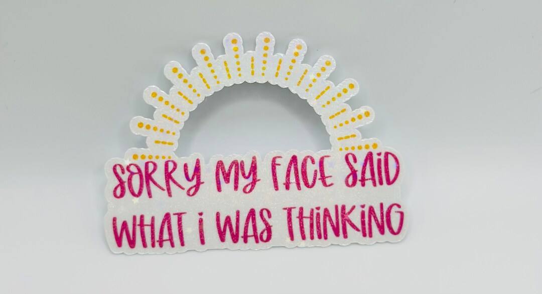 Sorry My Face Said What I Was Thinking Sticker | Zoom Meeting Inspired ...