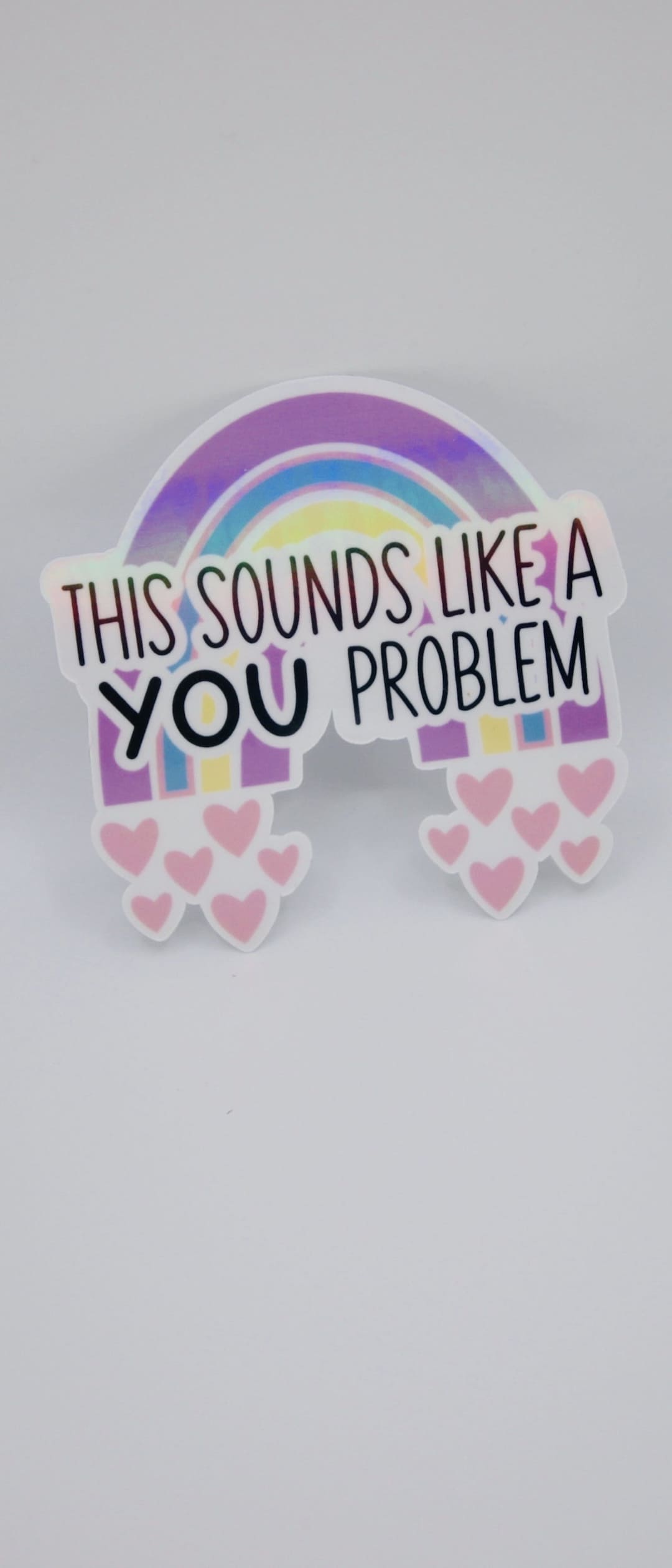 That Sounds Like A You Problem Sticker | Holographic Sticker ...
