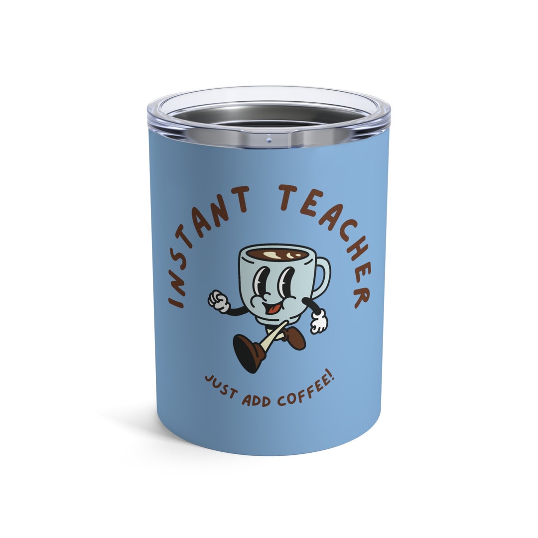Instant Teacher Just Add Coffee Tumbler 10oz - Etsy