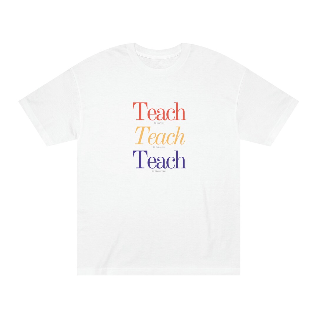 TEACH to Inspire. TEACH to Empower. TEACH to Transform. T-shirt ...