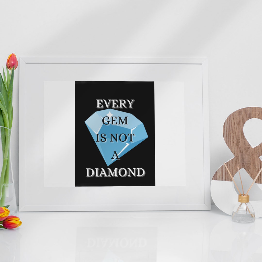 Every Gem is Not A Diamond Quote Art - Inspirational Wall Decor ...